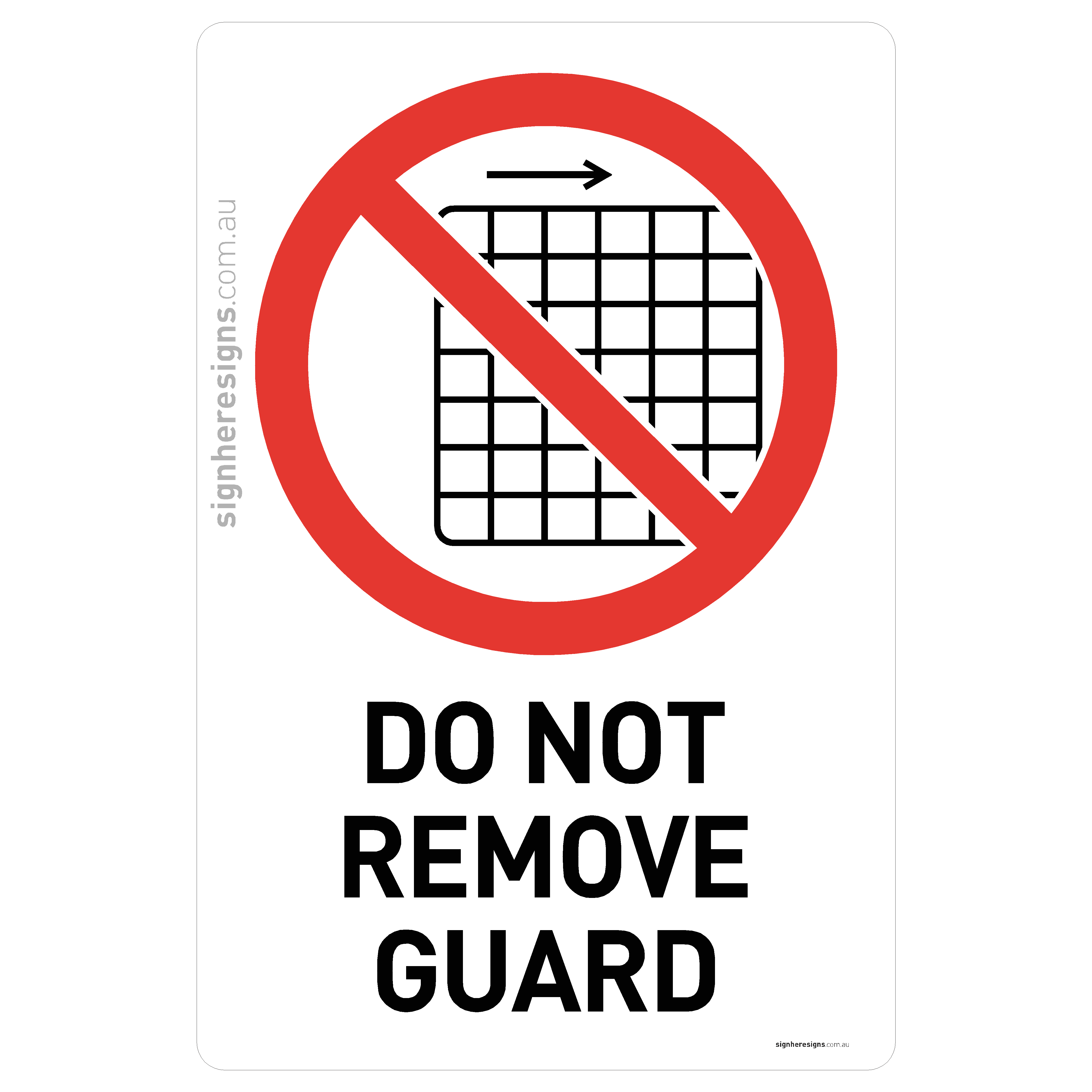 Do Not Remove Guard Sign - Prohibition – Sign Here Signs